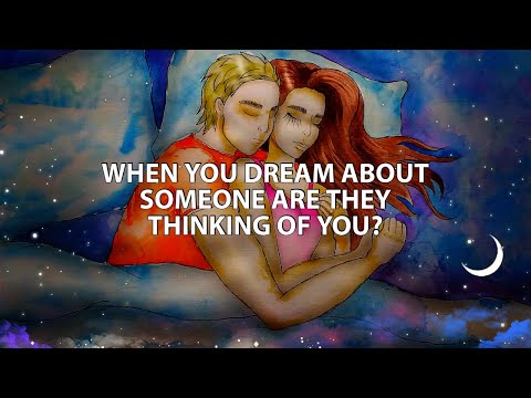When You Dream About Someone Are They Thinking Of You?