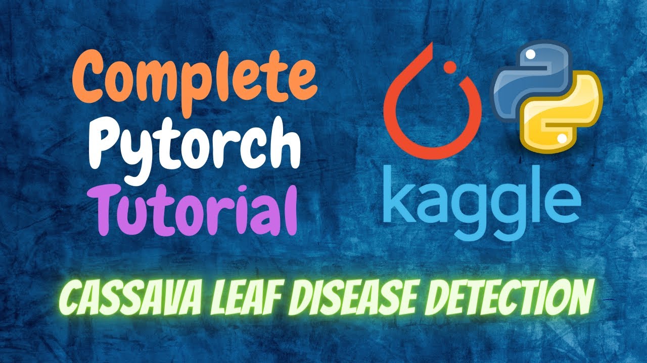 Pytorch Complete Tutorial | Cassava Leaf Disease Detection | Python