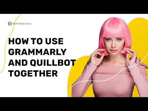 How to Use Both Quillbot and Grammarly to Have the Best Writing Workflow
