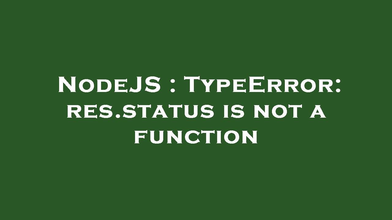 NodeJS : TypeError: res.status is not a function