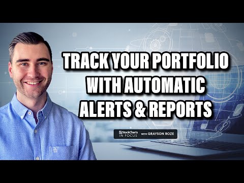 Portfolio Tracking Made Easy With Automatic Alerts & Reports | Grayson Roze | StockCharts In Focus