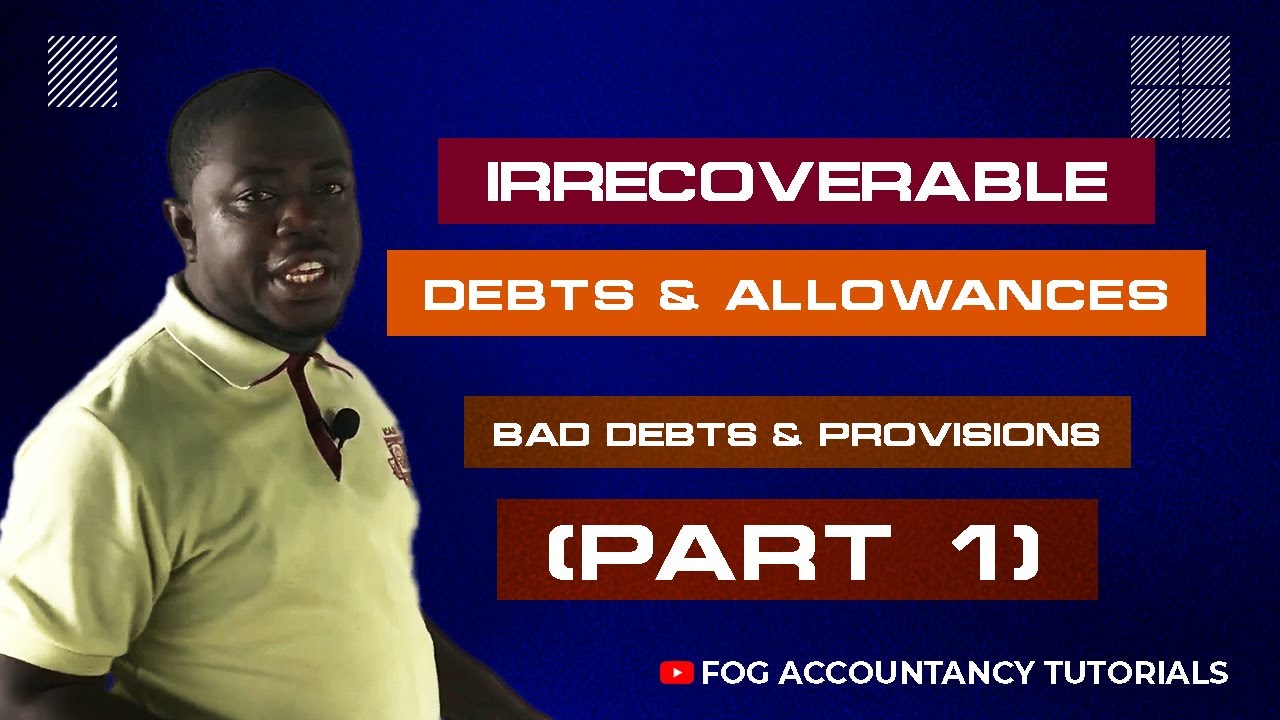 IRRECOVERABLE DEBTS AND ALLOWANCES (BAD DEBTS AND PROVISIONS) - PART 1