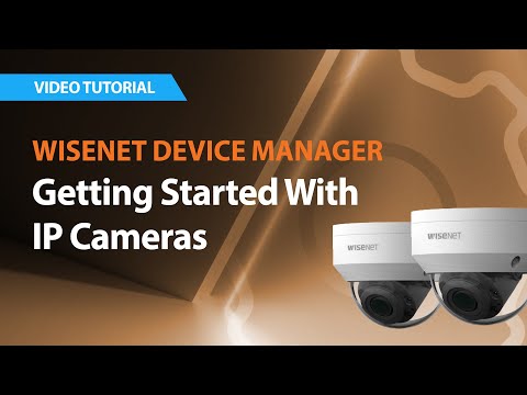 Wisenet Device Manager: Getting Started With IP Cameras #Cameras #SurveillanceSoftware