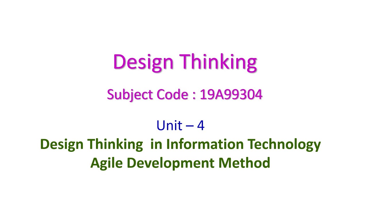 Design Thinking Information Technology-Agile Development Method-Design Thinking-Unit 4 -19A99304