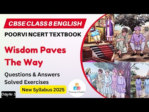 Wisdom Paves The Way | Chapter 3 | Class 8 English Poorvi | Question & Answers | CBSE / NCERT