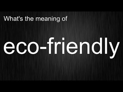 What's the meaning of "eco-friendly", How to pronounce eco-friendly?