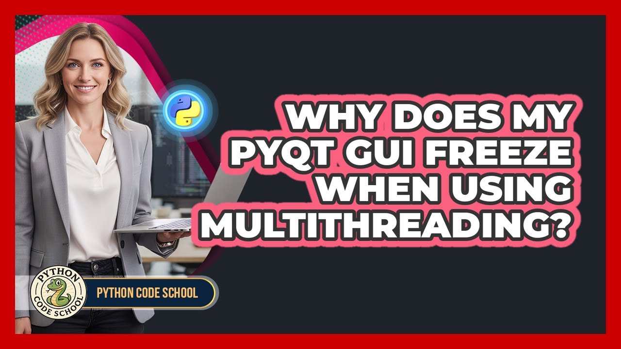 Why Does My PyQt GUI Freeze When Using Multithreading? - Python Code School