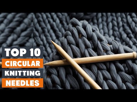 Top 10 Best Circular Knitting Needles in 2025 | Expert Reviews, Our Top Choices