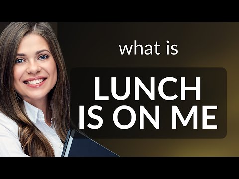 Understanding the Phrase "Lunch is on Me"