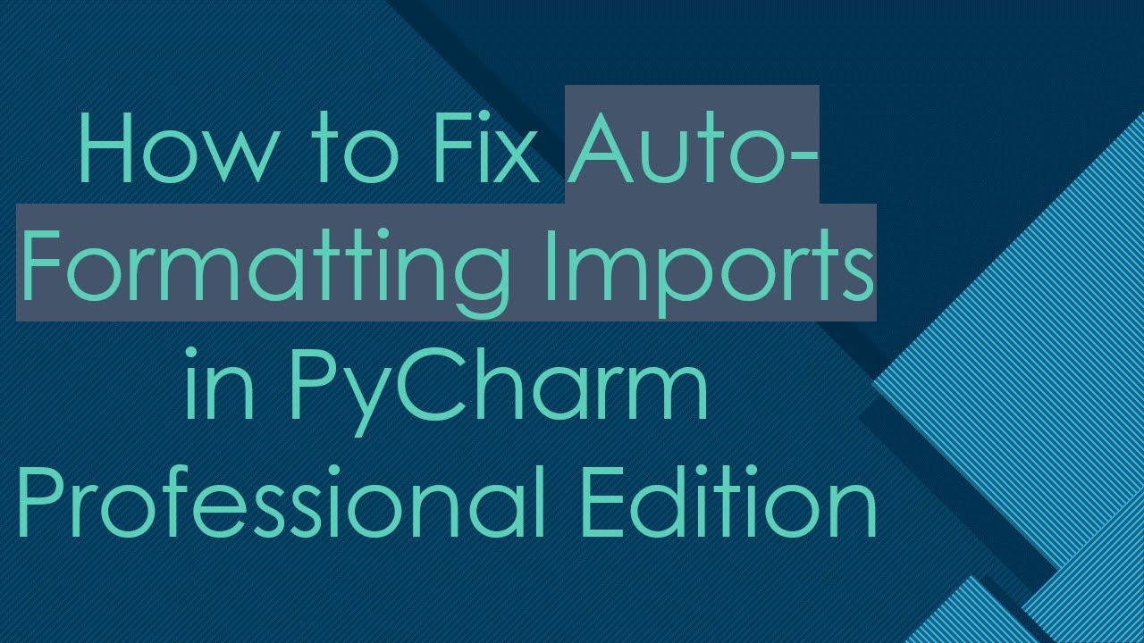 How to Fix Auto-Formatting Imports in PyCharm Professional Edition