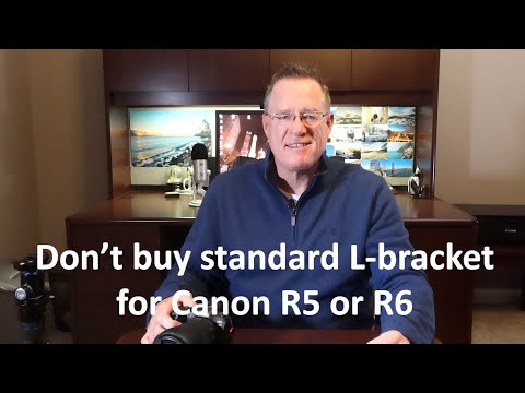 Don't buy standard L-bracket for Canon R5 or R6