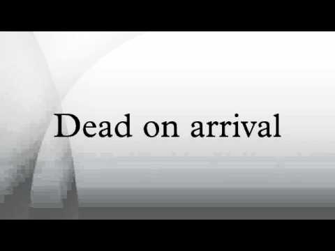 Dead on arrival