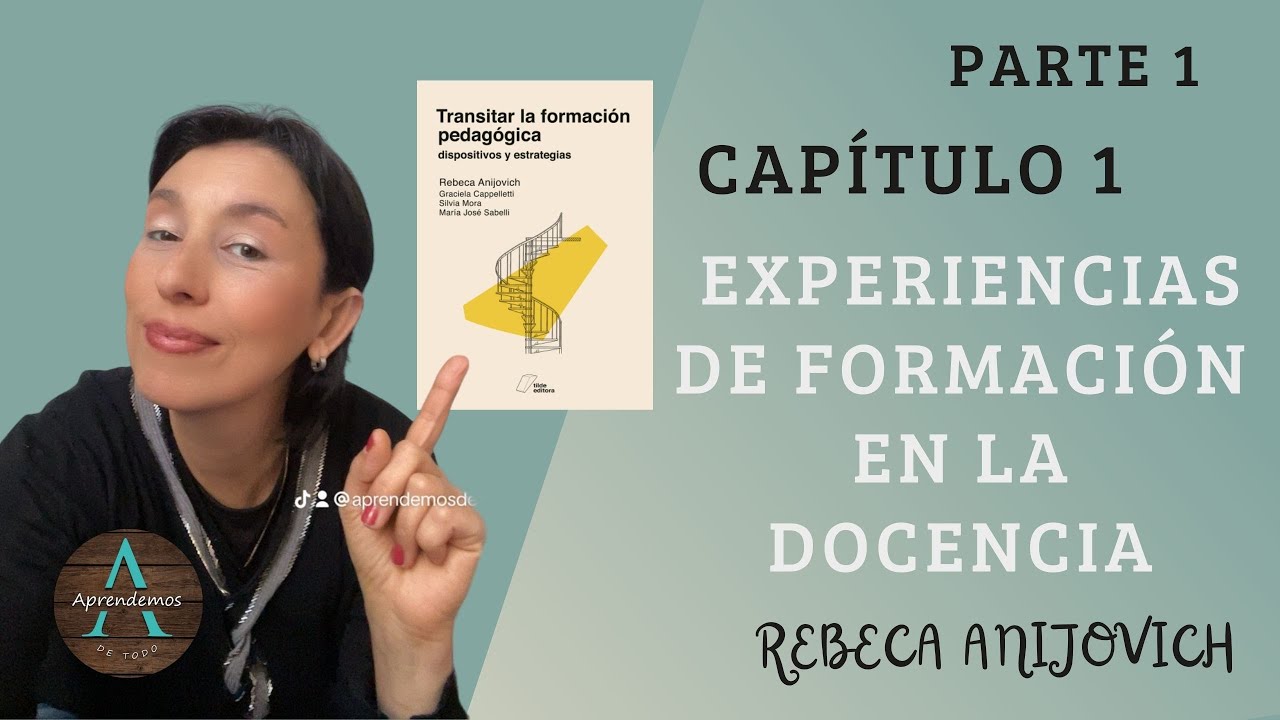 PARTE 1 - CAPITULO 1 Experiencias de formación en la docencia. Rebeca Anijovich