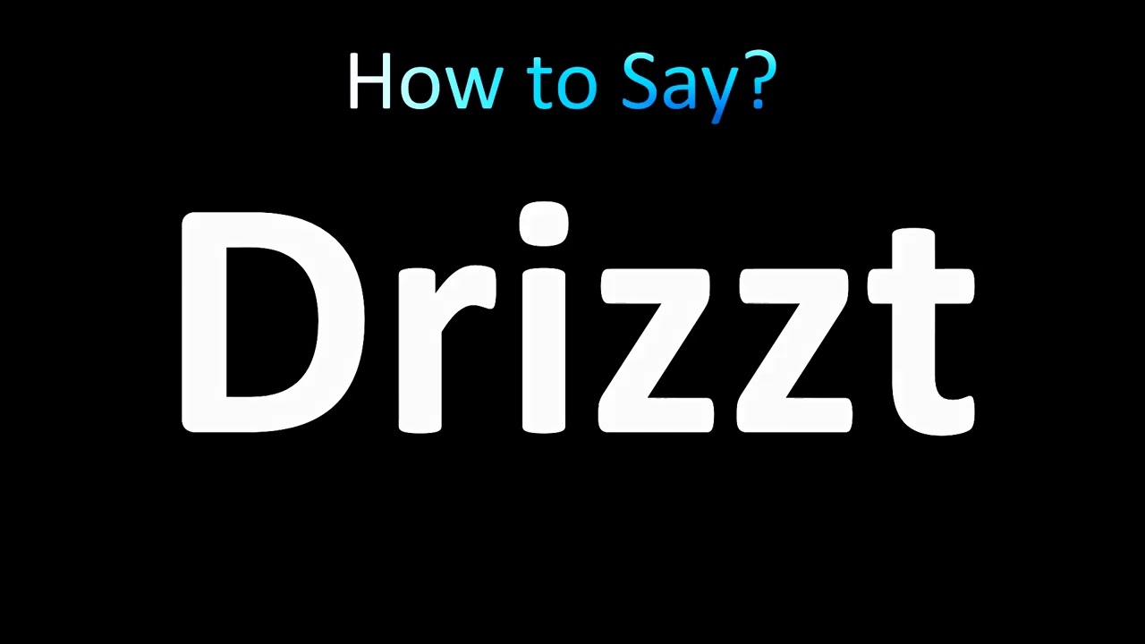 How to Pronounce Drizzt