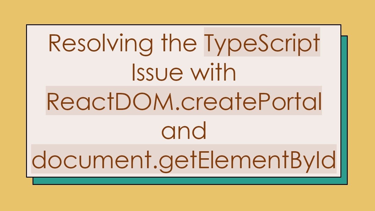Resolving the TypeScript Issue with ReactDOM.createPortal and document.getElementById