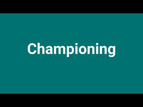 'Championing' Meaning and Pronunciation