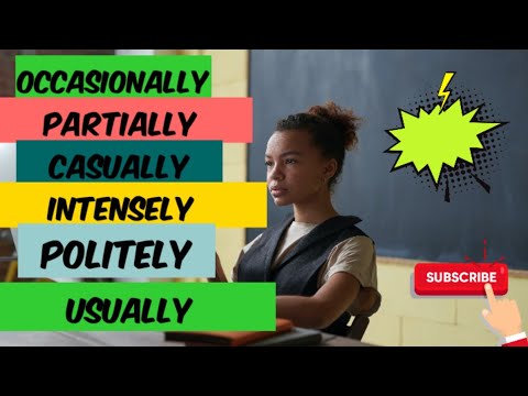 Casually||usually || intensely|| occasionally|| Partially||politely