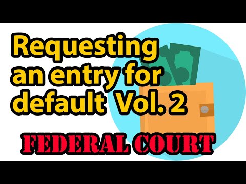Requesting an entry for default in Federal Court - Volume 2.