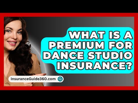 What Is A Premium For Dance Studio Insurance? - InsuranceGuide360.com