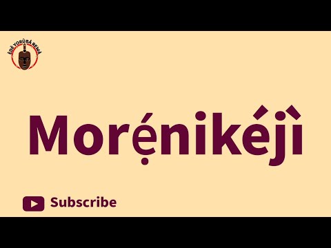 MORENIKEJI - How To Pronounce and Write Yoruba Names | African Languages