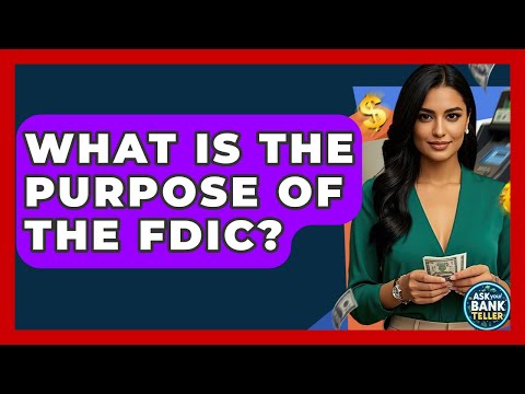 What Is The Purpose Of The FDIC? - Ask Your Bank Teller