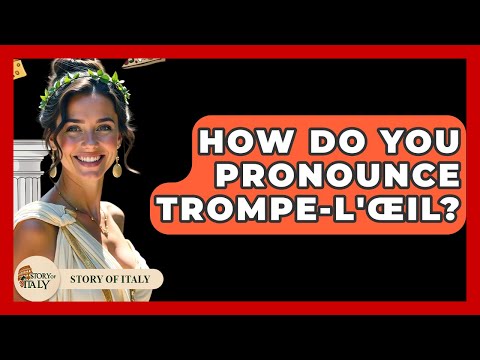 How Do You Pronounce Trompe-l'œil? - Story Of Italy
