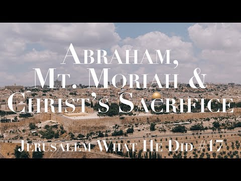 Abraham, Mount Moriah and Christ's Sacrifice