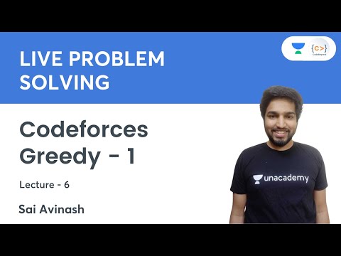 Codeforces | Greedy - 1 | L 6 | Live Problem Solving | Sai Avinash
