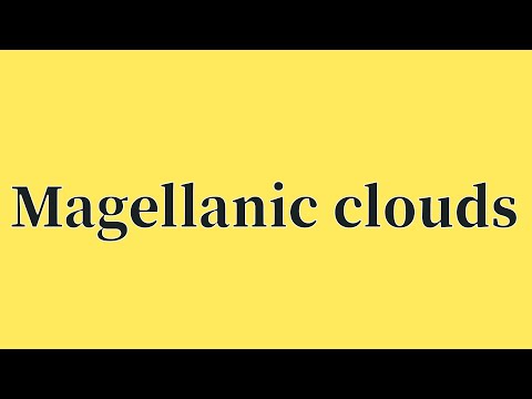 Magellanic clouds Pronunciation and Meaning