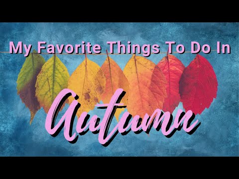 My Favorite Things To Do In Autumn