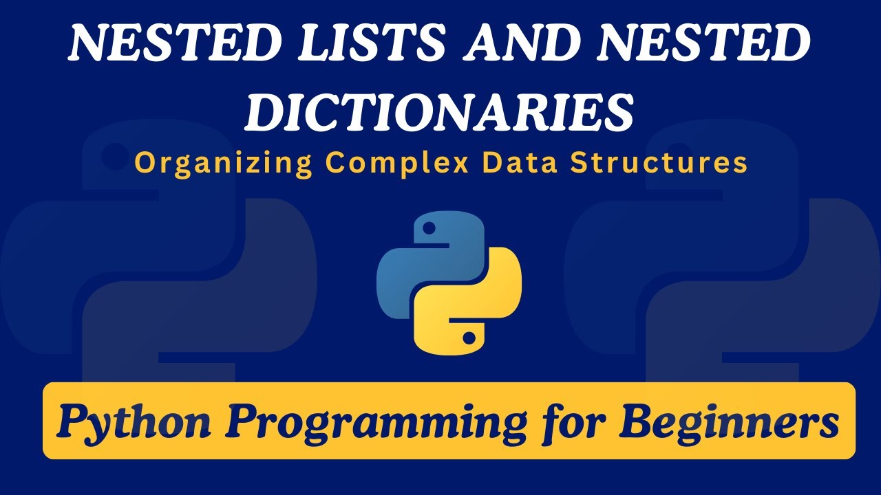33 - Python Nested Lists & Nested Dictionaries | Organizing Complex Data Structures