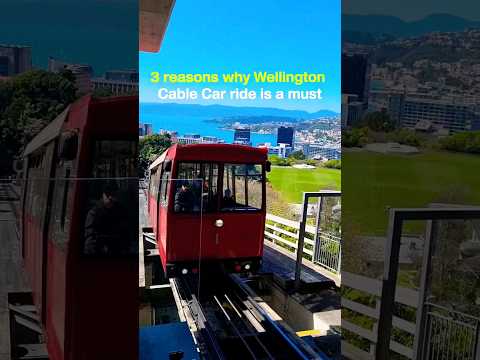Why do you think Wellington Cable Car ride is a must?