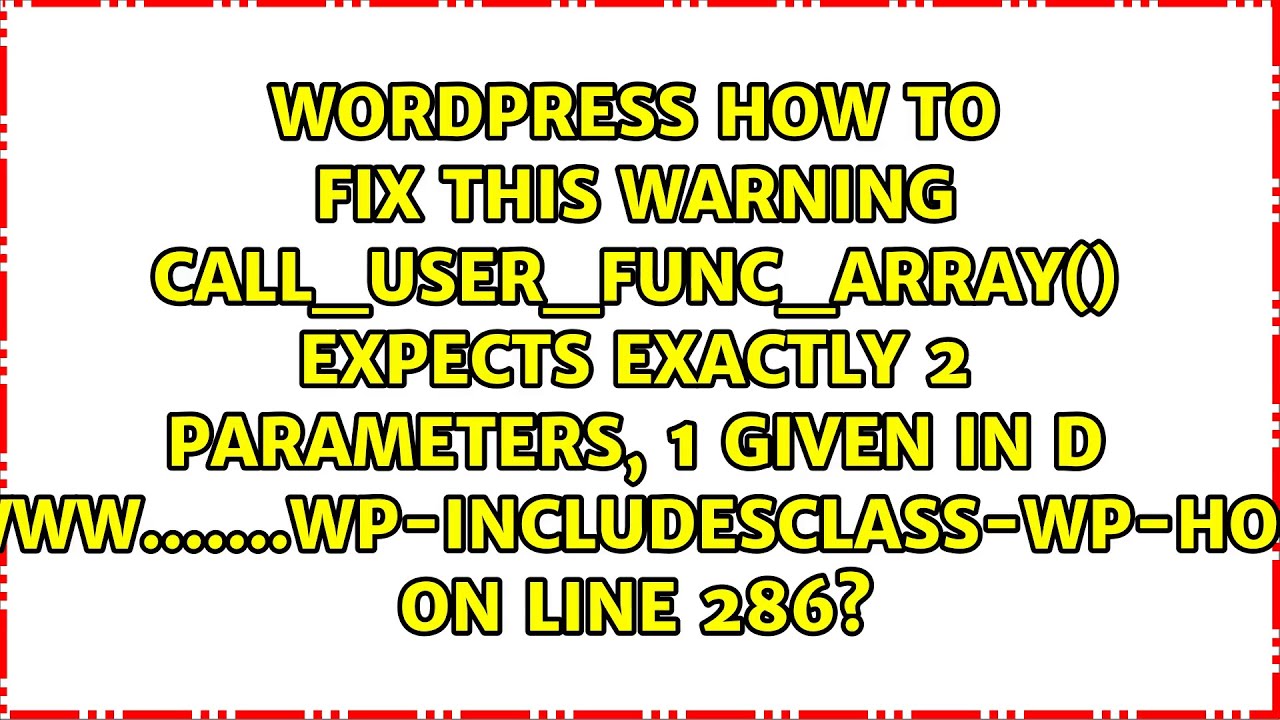 How to fix this warning:call_user_func_array() expects exactly 2 parameters, 1 given in...