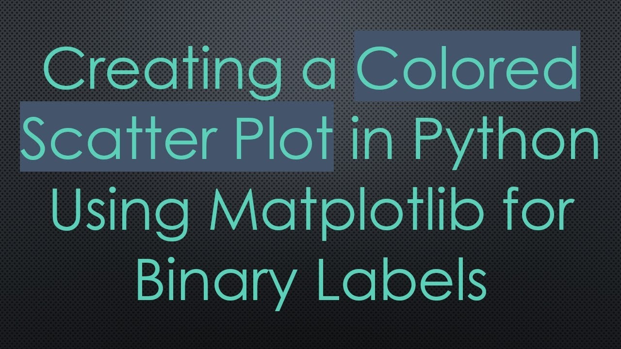 Creating a Colored Scatter Plot in Python Using Matplotlib for Binary Labels
