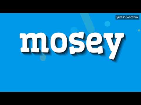 MOSEY - HOW TO SAY MOSEY?
