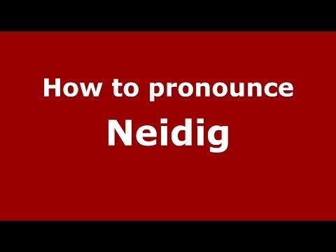 How to Pronounce Neidig - PronounceNames.com