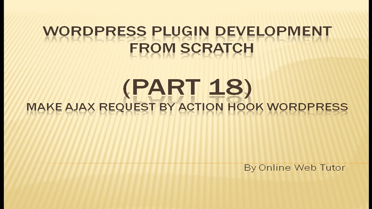 Wordpress Plugin Development tutorial from scratch (Part 18) AJAX Request by Action hook Wordpress