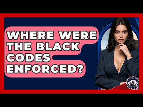 Where Were The Black Codes Enforced? - Your Civil Rights Guide