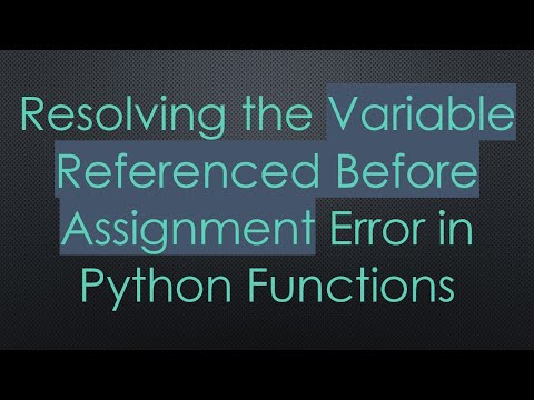 Resolving the Variable Referenced Before Assignment Error in Python Functions