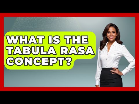 What Is The Tabula Rasa Concept? - Stories of the States