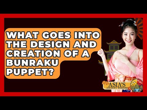 What Goes Into The Design And Creation Of A Bunraku Puppet? - Asia's Ancient Wisdom