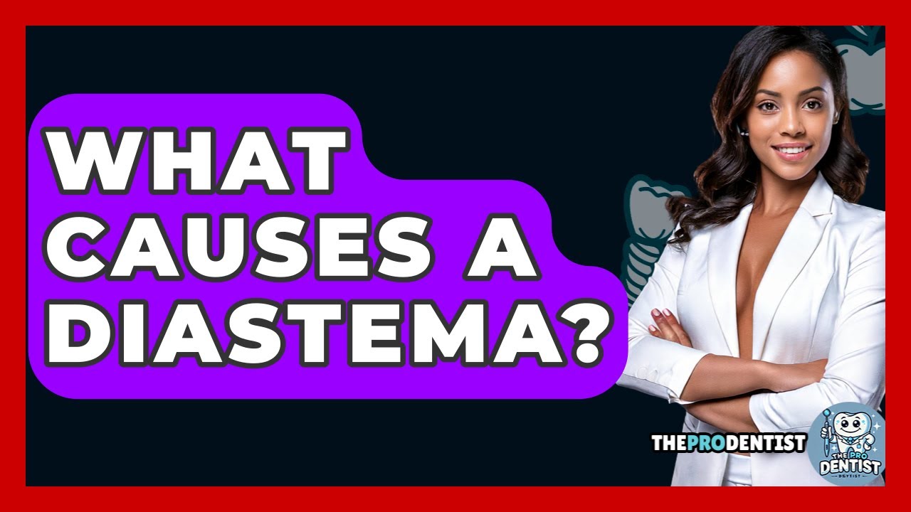 What Causes A Diastema? - The Pro Dentist