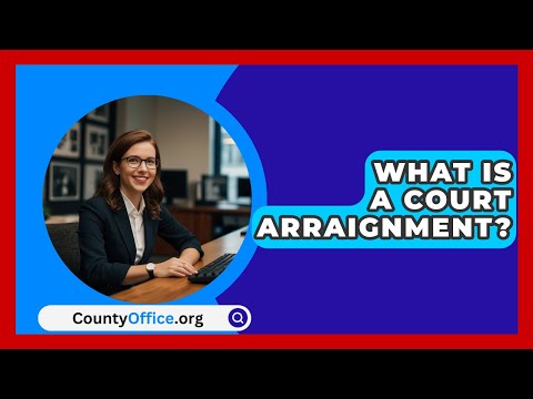 What Is A Court Arraignment? - CountyOffice.org