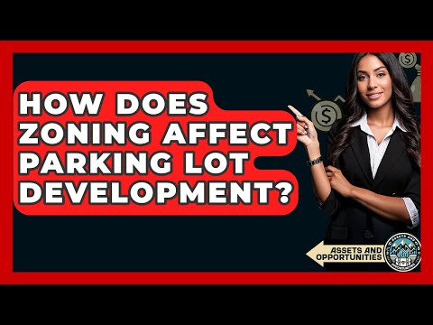 How Does Zoning Affect Parking Lot Development? - AssetsandOpportunity.org