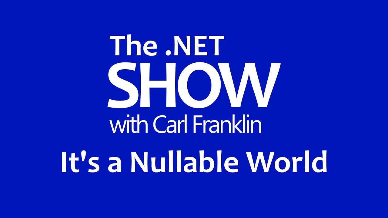 It's a Nullable World. The .NET Show with Carl Franklin Ep 15
