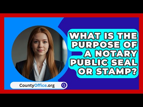 What Is The Purpose Of A Notary Public Seal Or Stamp? - CountyOffice.org