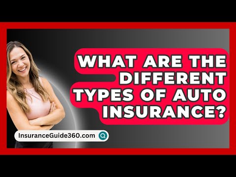 What Are The Different Types Of Auto Insurance? - InsuranceGuide360.com