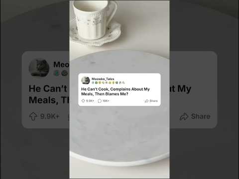 He can't cook, complains about my meals, then blames me? #reddit #redditstories #stories