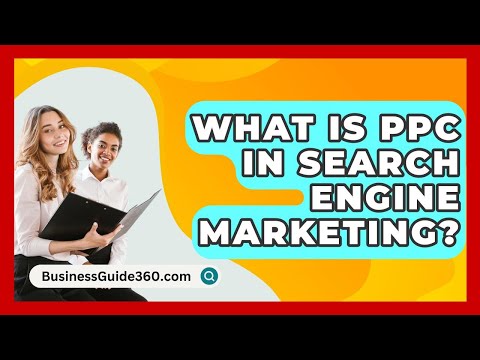 What Is PPC In Search Engine Marketing? - BusinessGuide360.com