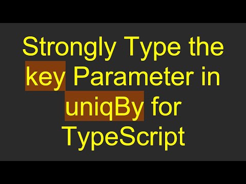 Strongly Type the key Parameter in uniqBy for TypeScript